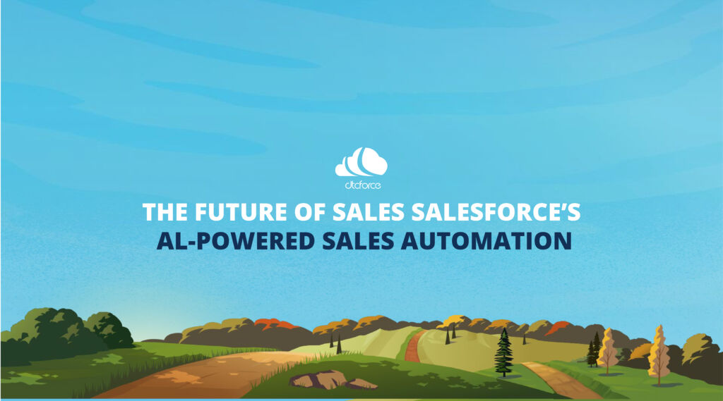 The Future Of Sales Salesforces Ai Powered Sales Automation Dtc Force